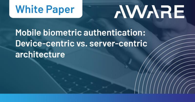 Resources - White Papers | Aware Biometrics Software