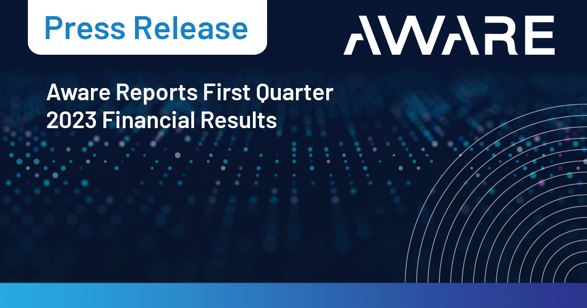 Aware Reports First Quarter 2023 Financial Results
