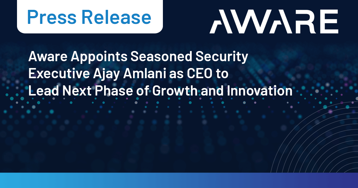 Aware Appoints Seasoned Security Executive Ajay Amlani as CEO to Lead ...